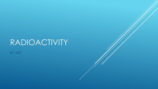 Radioactivity- The discovery of nuclear activities | PPT