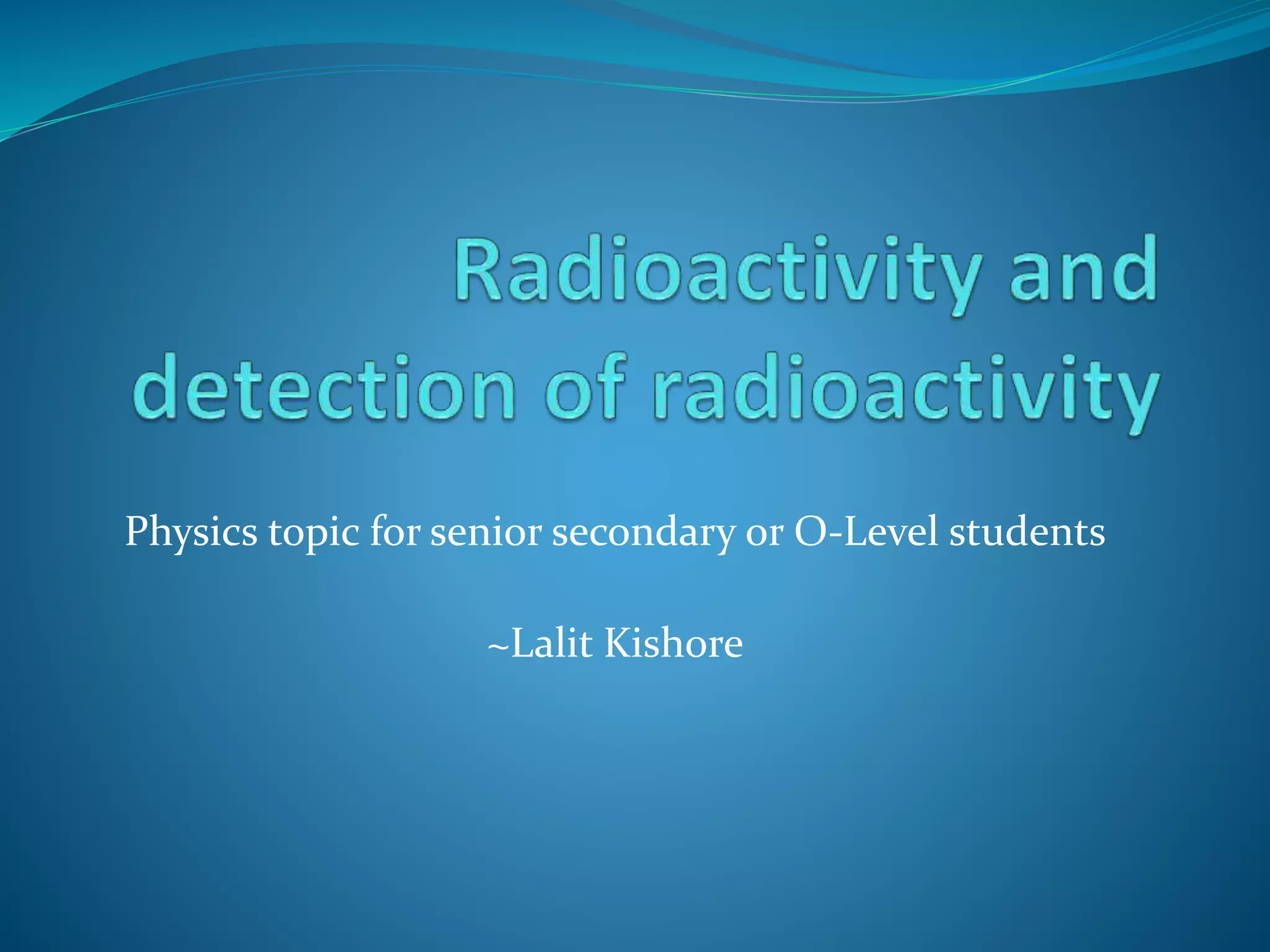 Radioactivity and detection of radioactivity.pptx