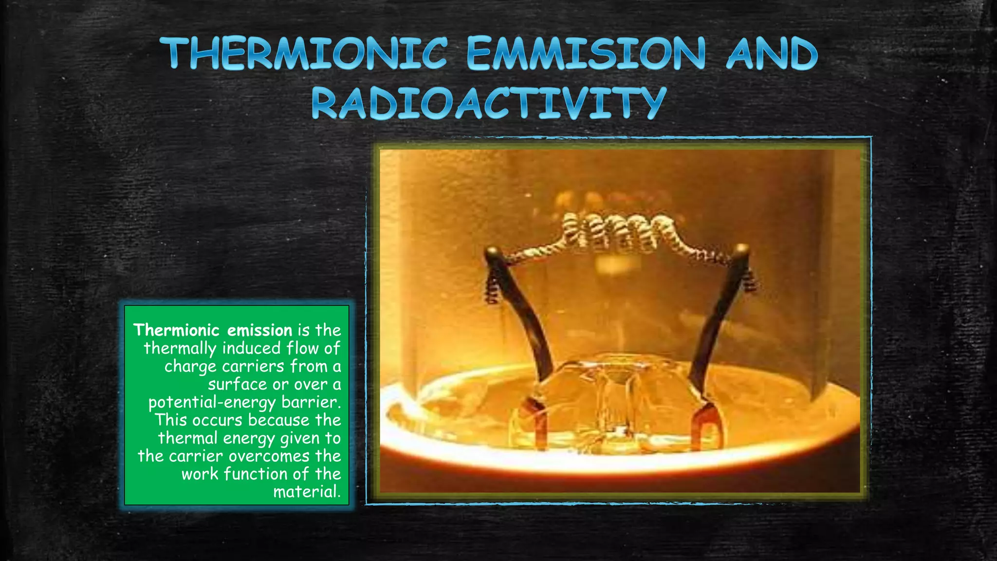 THERMIONIC EMMISION AND RADIOACTIVITY | PPTX