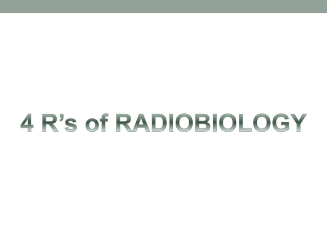 4 R's of radiobiology | PPTX | Cancer | Diseases and Conditions