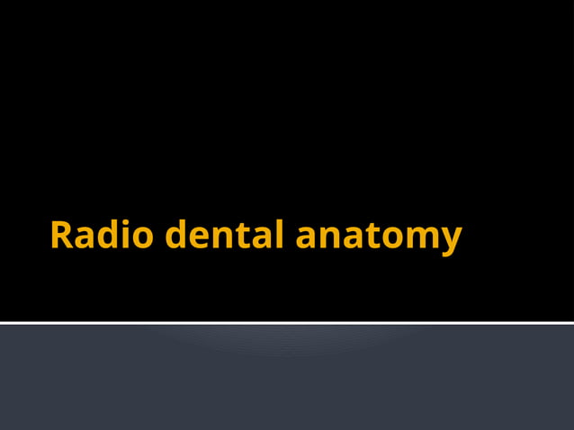 Radio dental anatomy 6,7 ppt teaching how radio anatomy worksin | PPTX