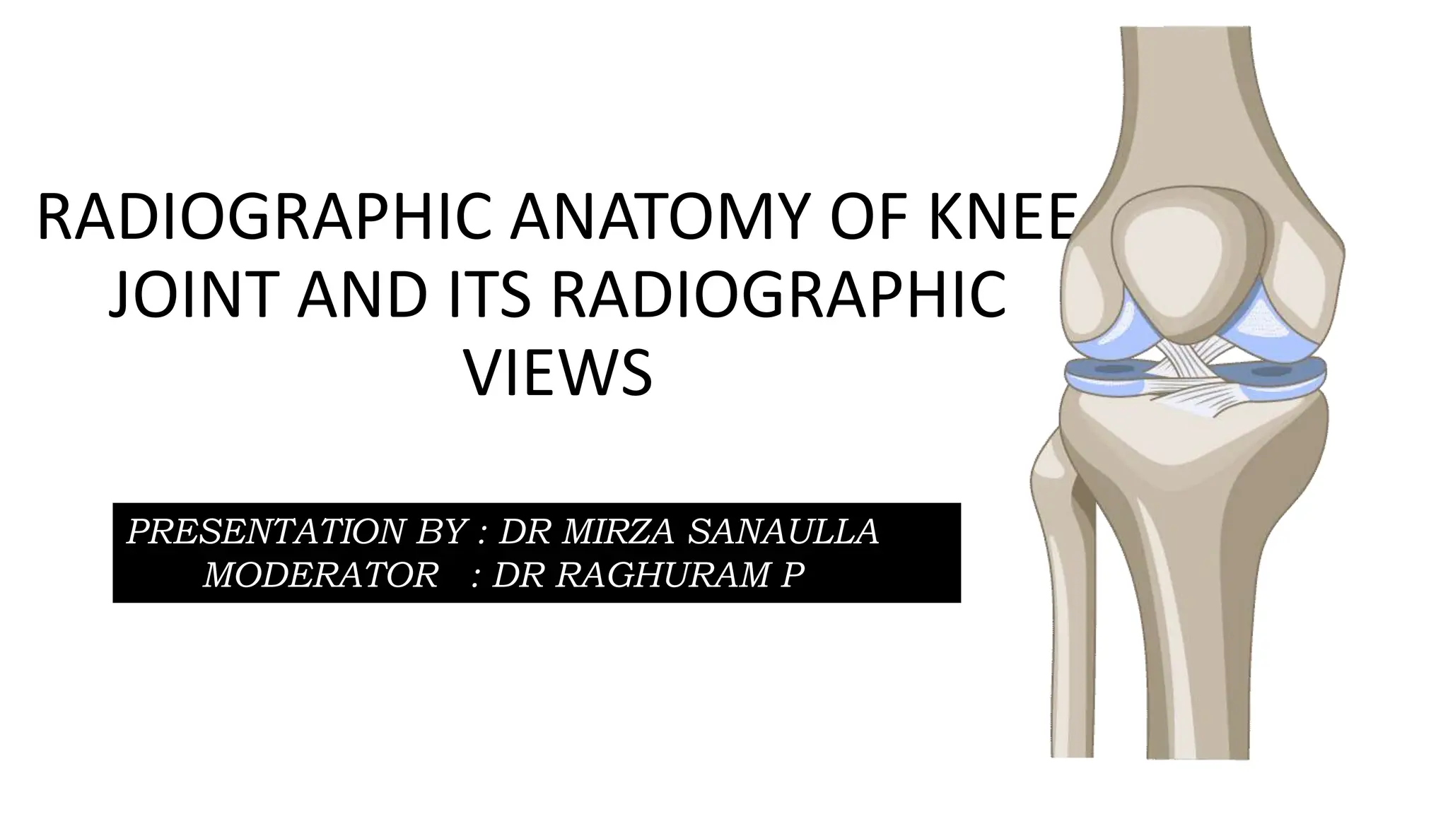 RADIOGRAPHIC ANATOMY OF KNEE JOINT AND ITS RADIOGRAPHIC VIEWS.pptx