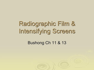 Radiographic film & intensifying screens w10 | PPTX