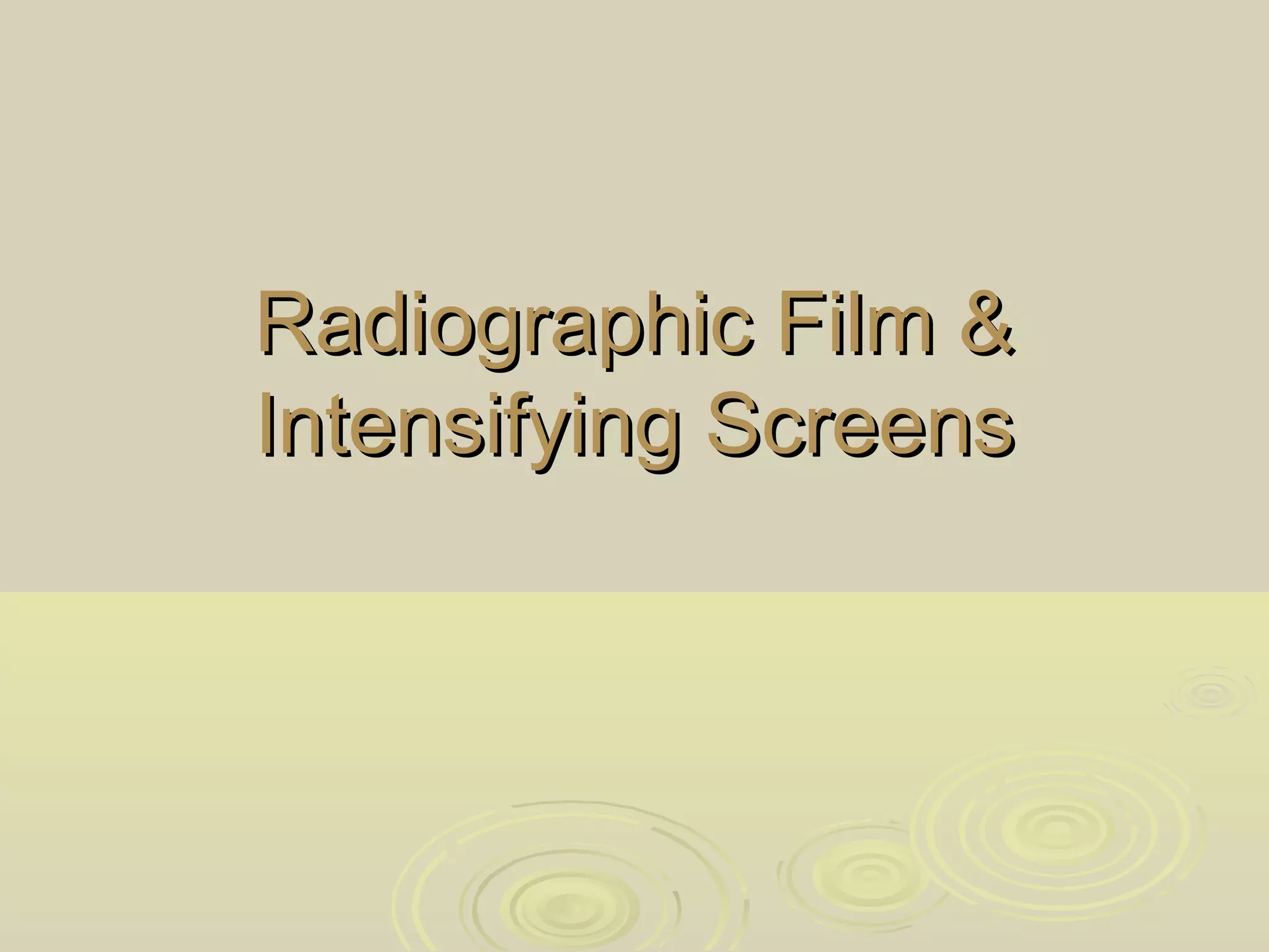 Radiographic film ; intensifying screens | PPT