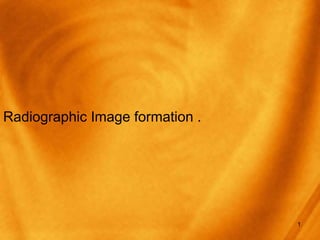 Radiographic Image formation an introduction.pptx