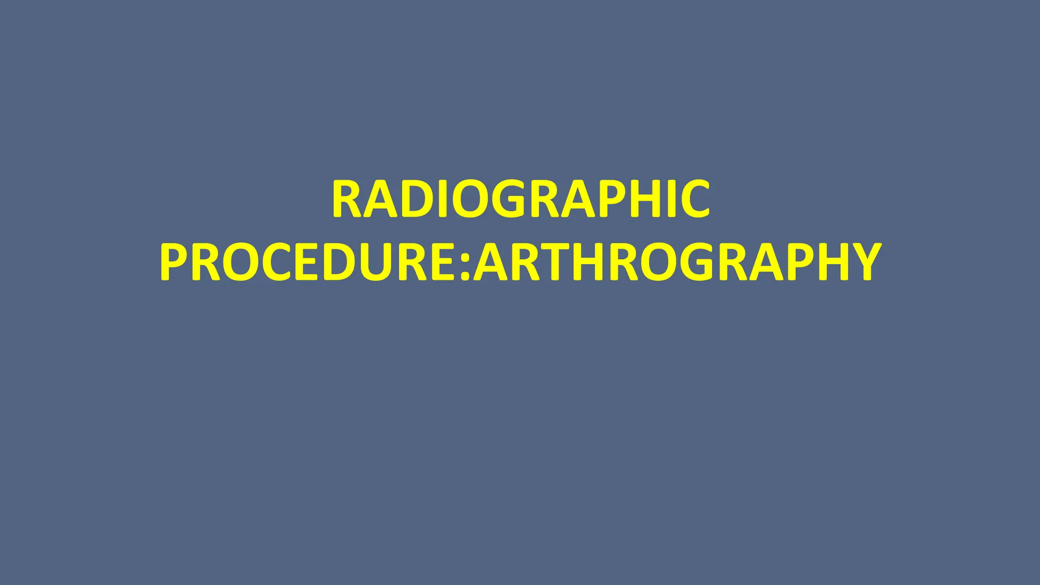 Radiographic procedure arthogram.....pptx
