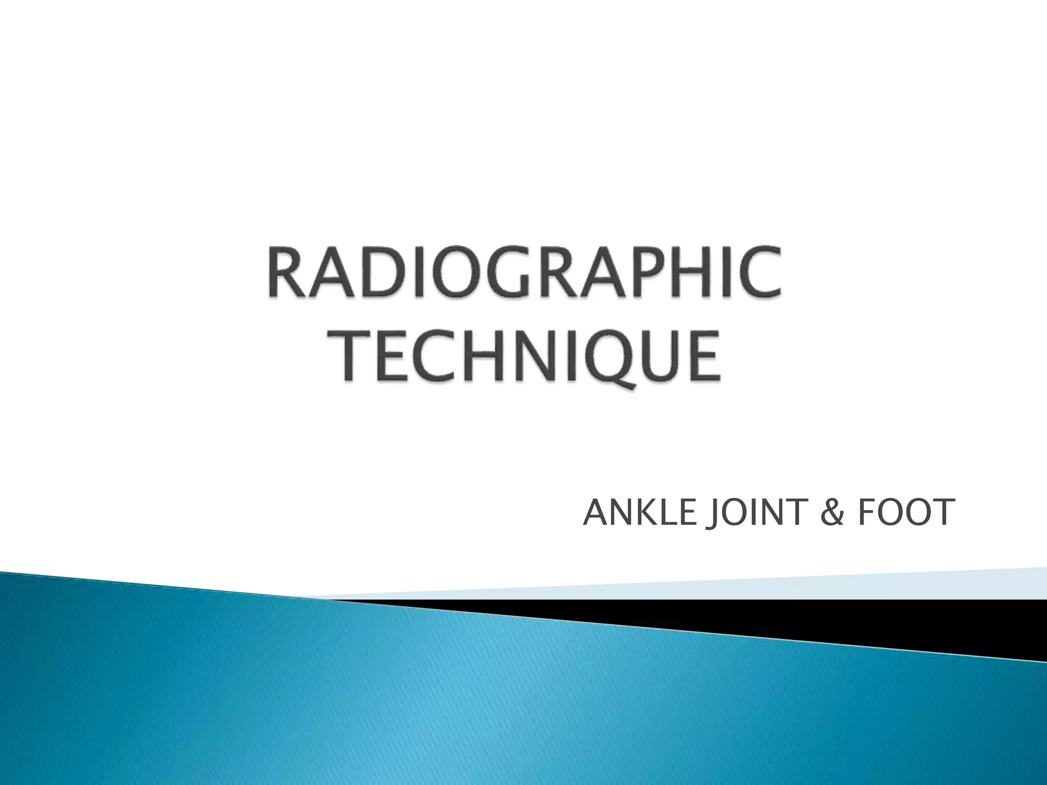 RADIOGRAPHIC TECHNIQUE FOOT.pptx