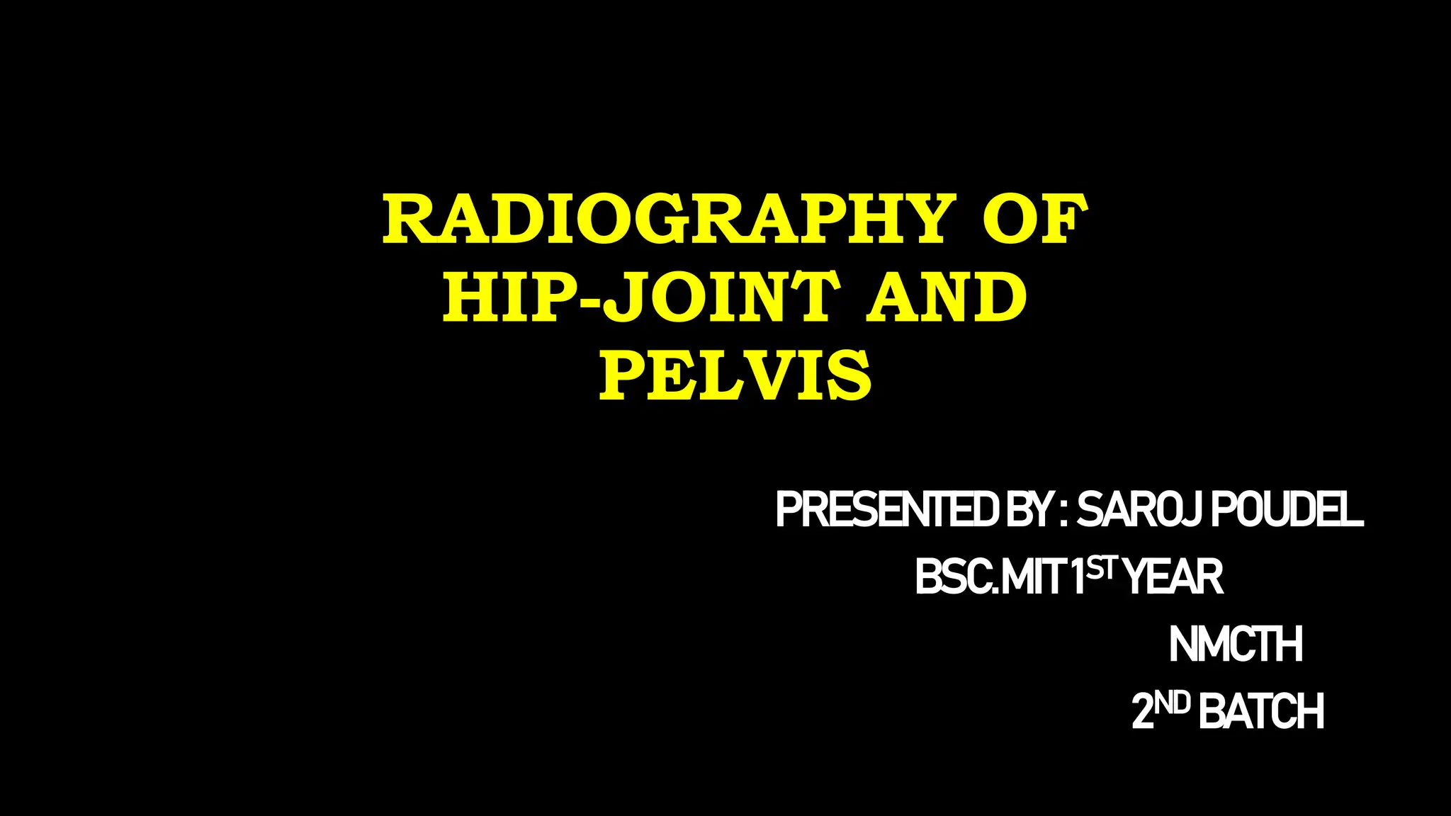 Radiography of Pelvis & Hip Joints - Saroj.pptx