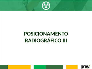 RADIOLOGIA - MÓDULO IV - POSICIONAMENTO RADIOGRÁFICO III (3).pptx