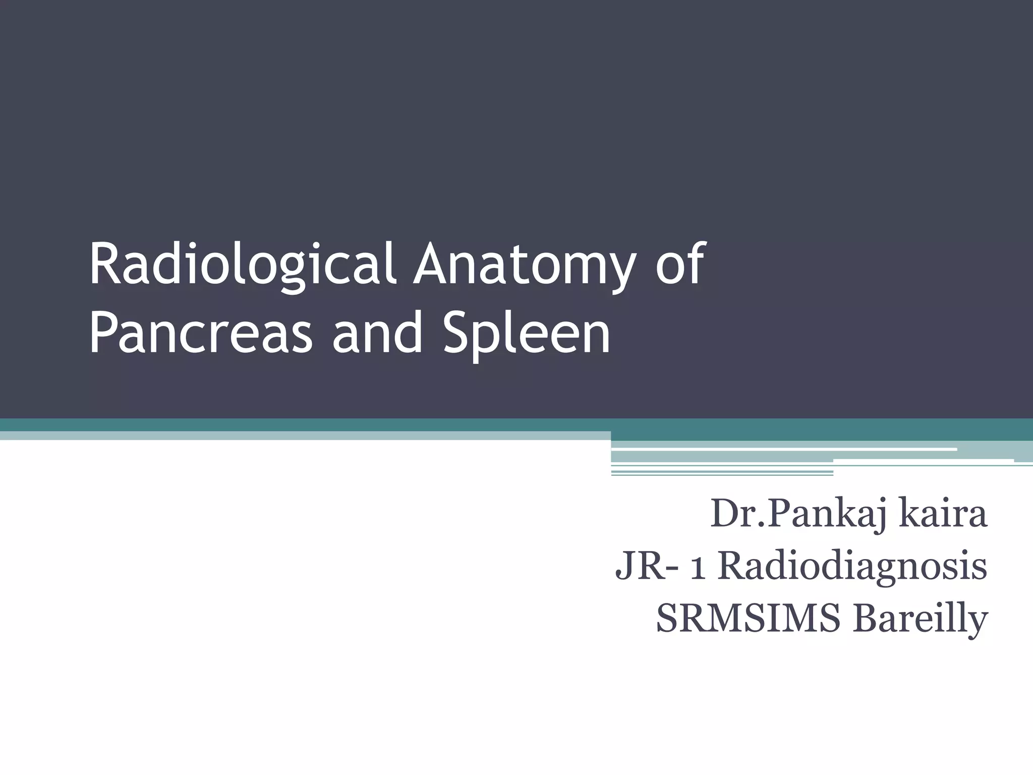 Radiological anatomy of pancreas and spleen | PPTX