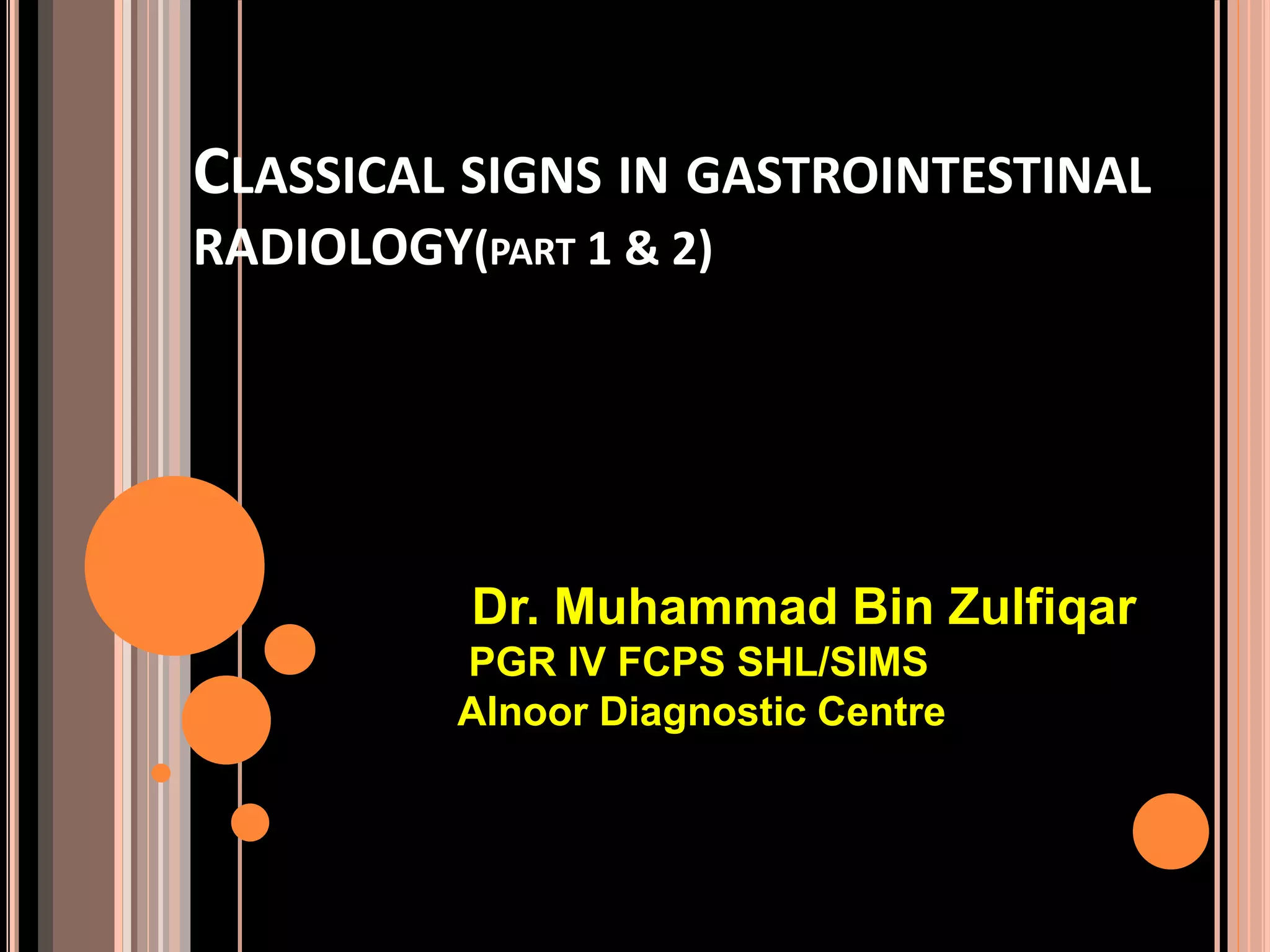 Radiology ----Classical Signs in GIT Dr. Muhammad Bin Zulfiqar | PPTX