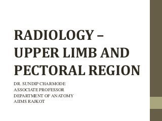 RADIOLOGY. - Pectoral region and upper limb pptx.pptx