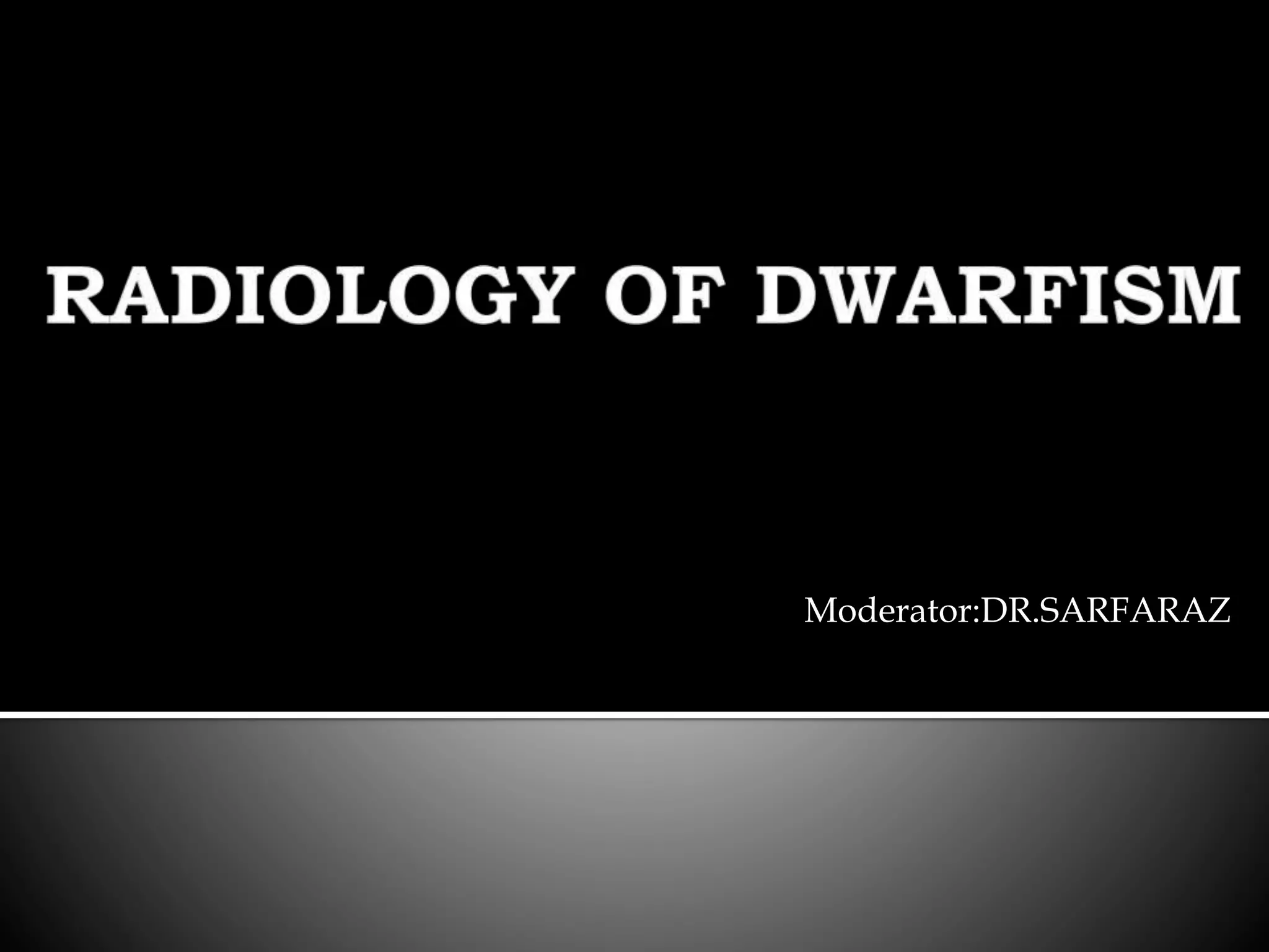 RADIOLOGY OF DWARFISM.pptx