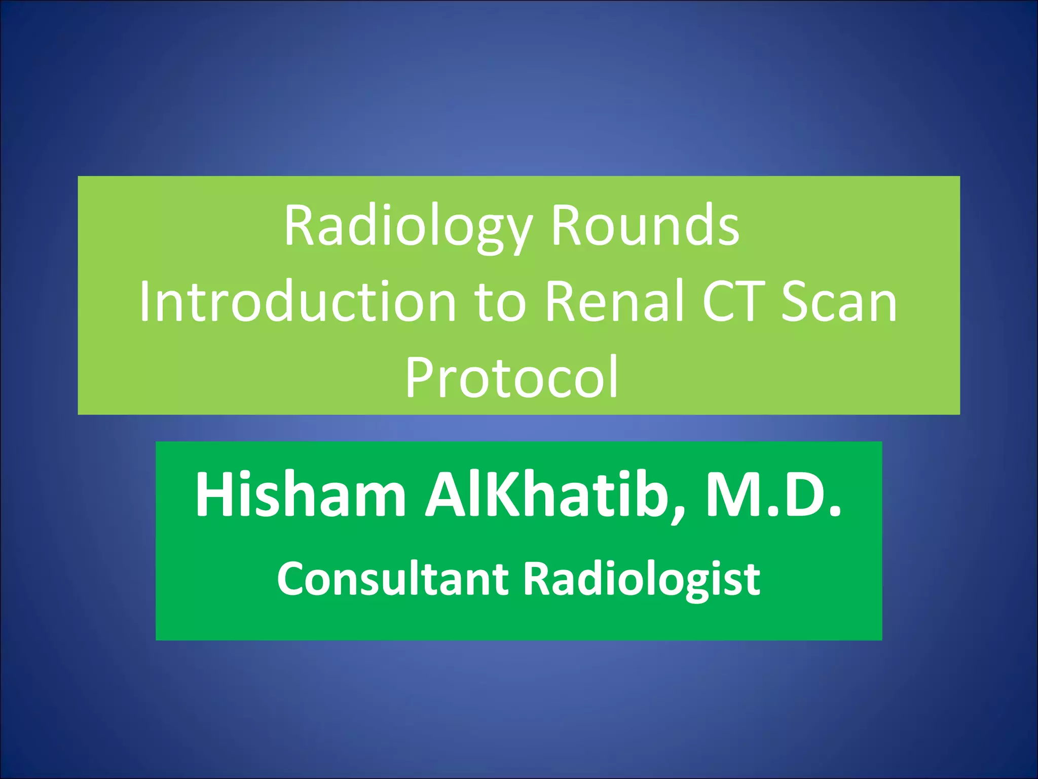 Radiology rounds Introduction to Renal Ct Scan Protocol | PPT