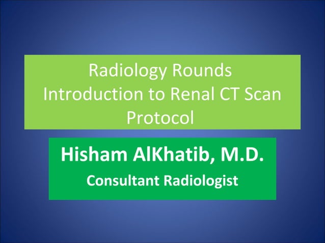 Radiology rounds Introduction to Renal Ct Scan Protocol | PPT