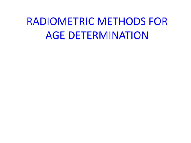 Radiometric methods for age determination | PPTX | Chemistry | Science
