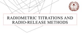 Radiometric titrations and radio-release methods | PPTX