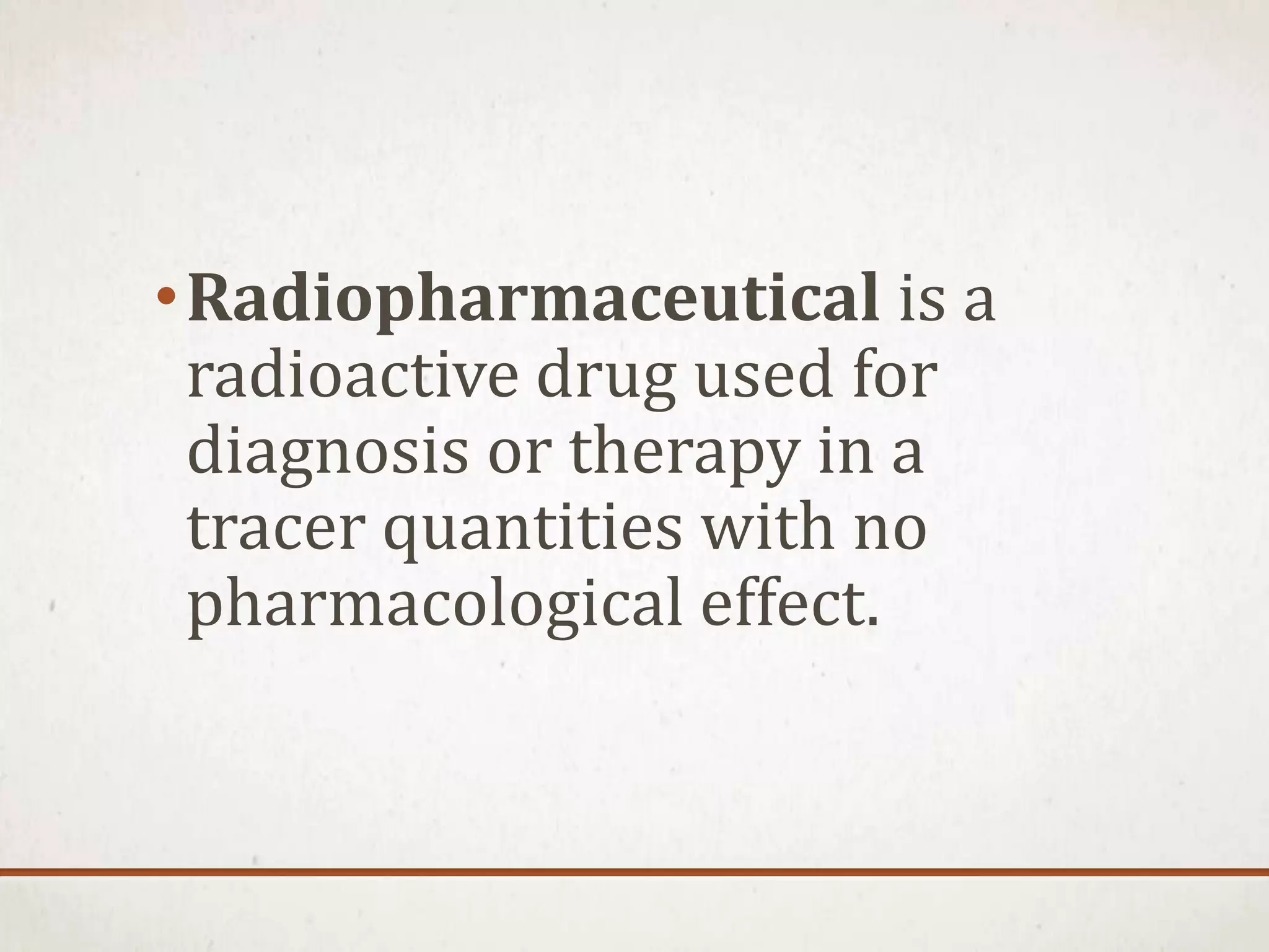 LIST OF RADIOPHARMACEUTICALS USED IN NUCLEAR MEDICINE | PPTX