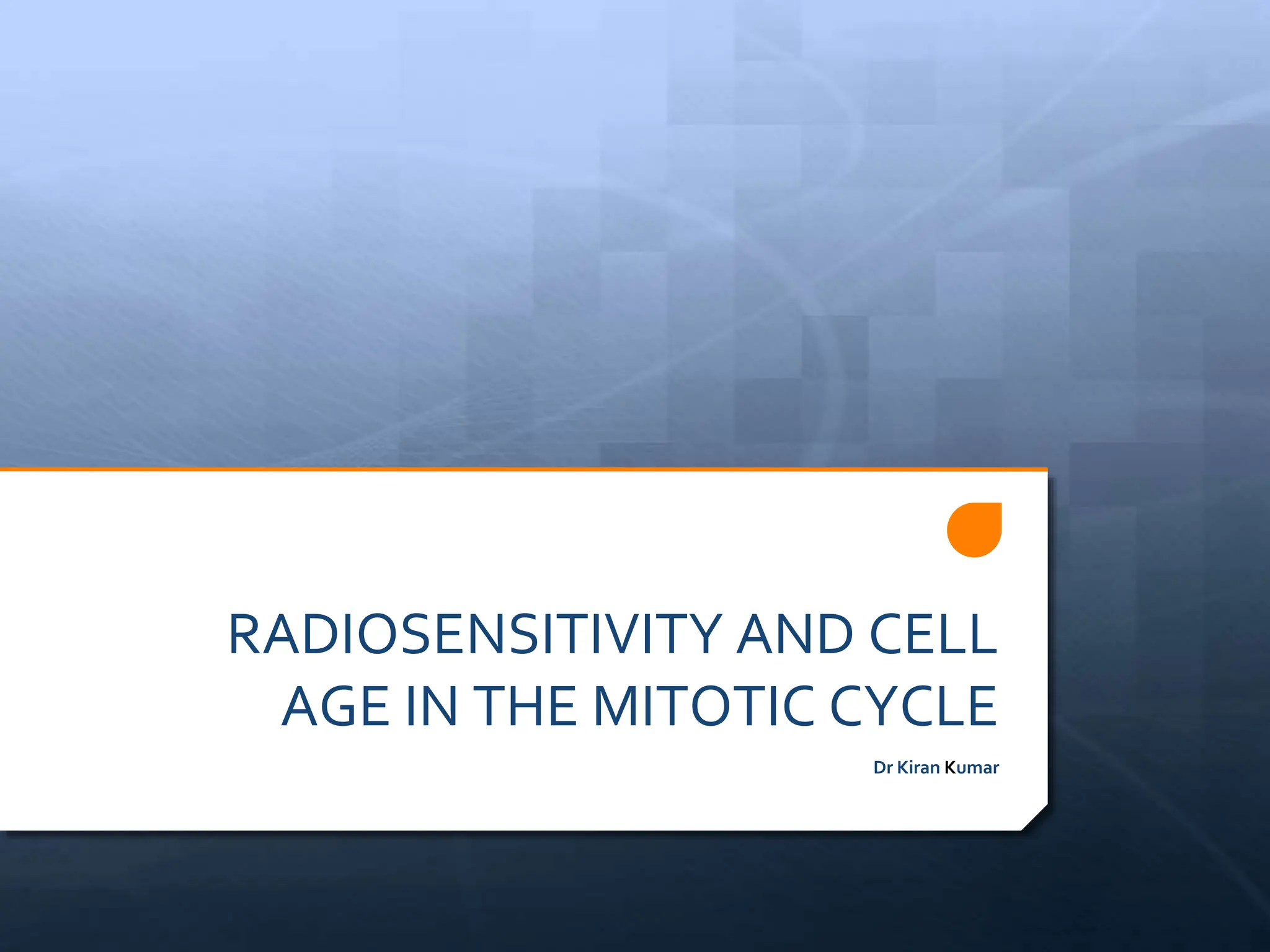 Radiosensitivity and cell age in mitotic cycle .pptx