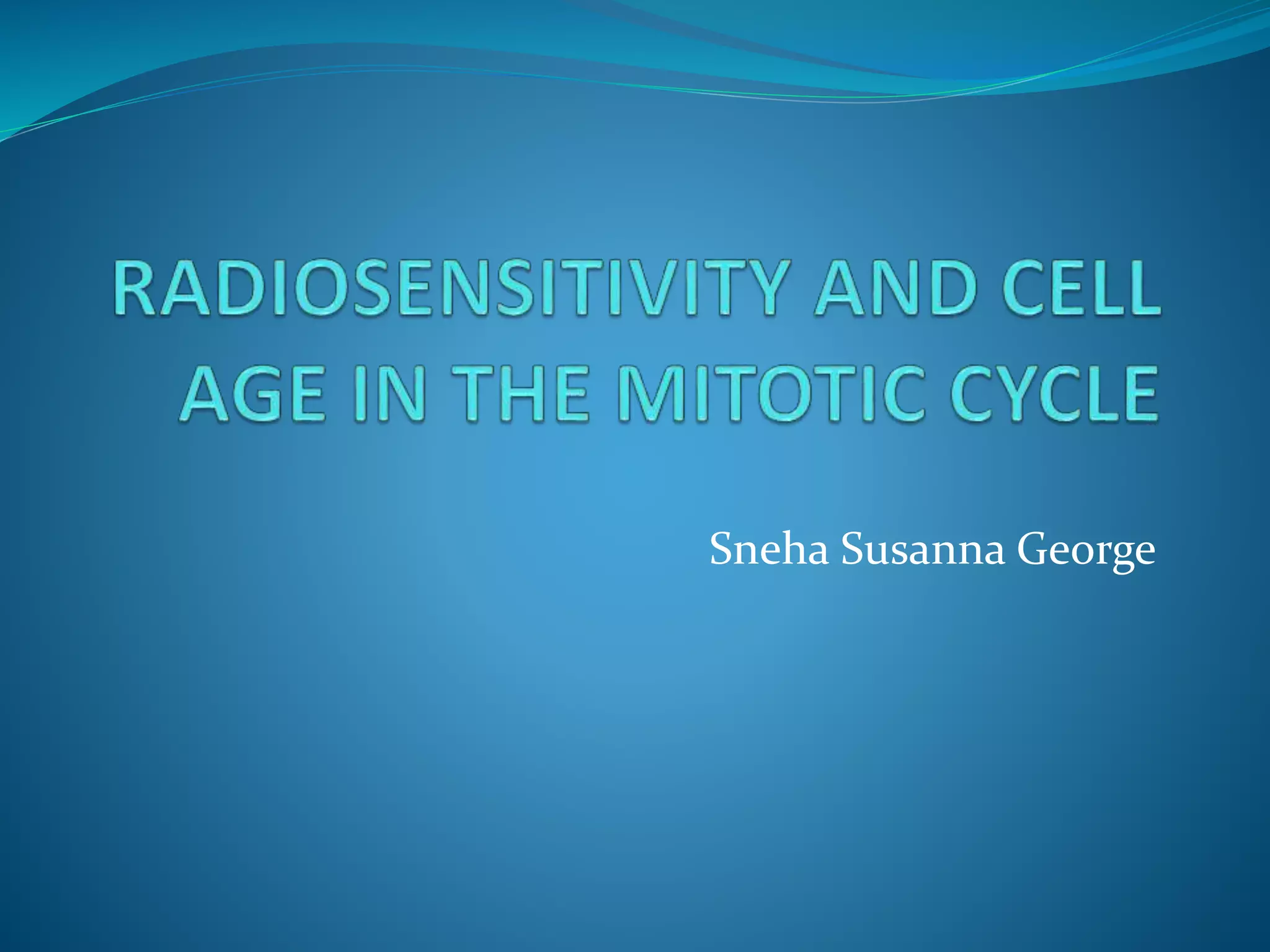 Radiosensitivity and cell age in the mitotic cycle | PPTX
