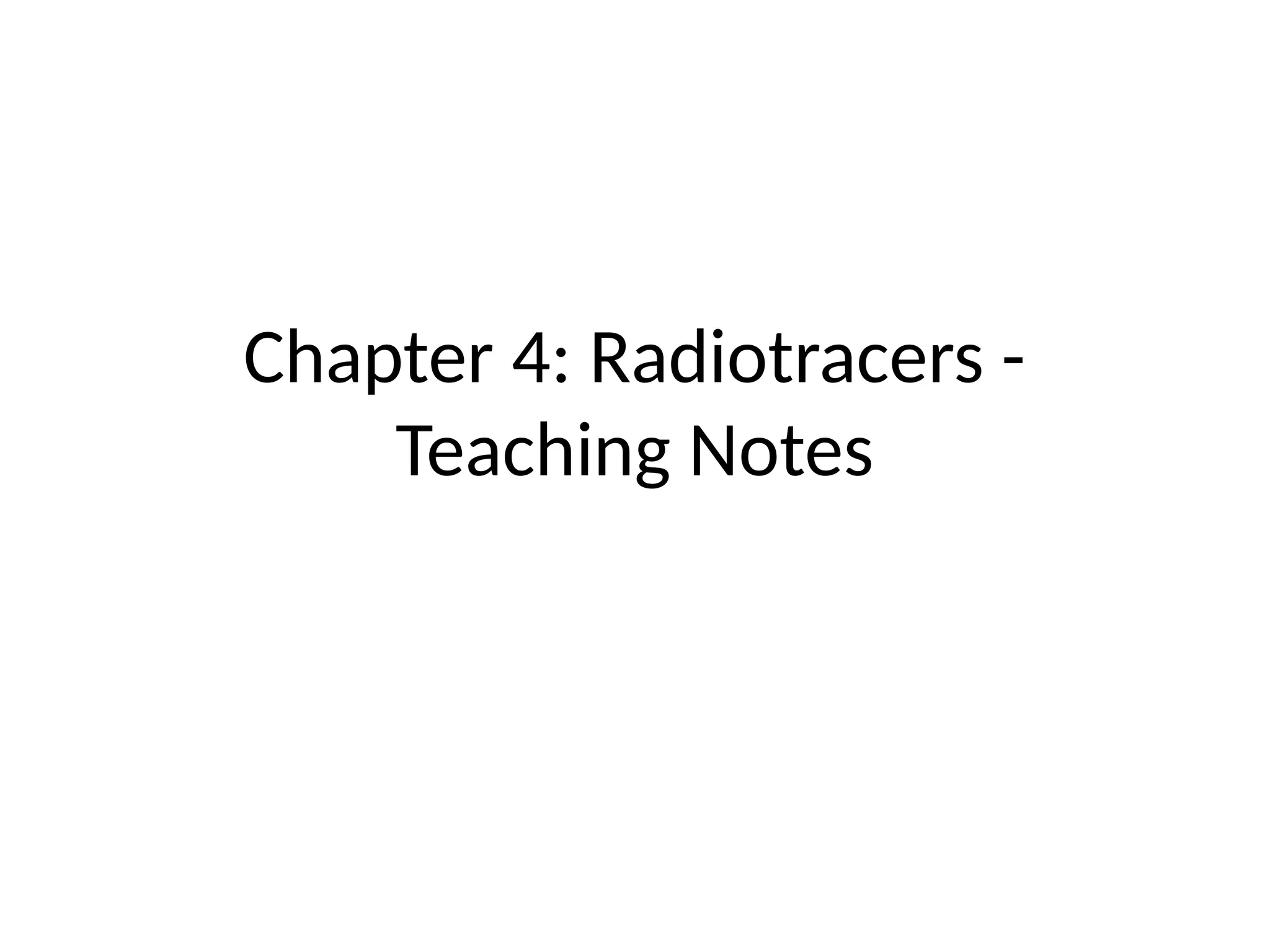 Radiotracers_Teaching_Notes_for msc nuclear science | PPTX