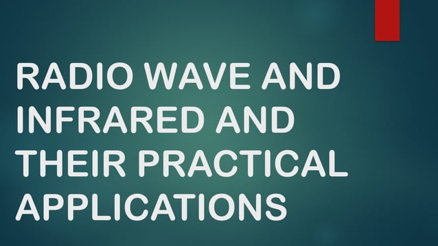 RADIO WAVE AND INFRARED AND THEIR PRACTICAL APPLICATIONS.pptx