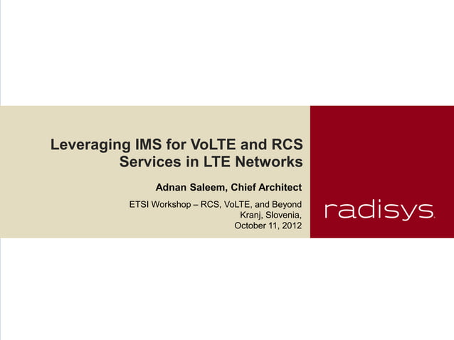 Leveraging IMS for VoLTE and RCS Services in LTE Networks Presented by Adnan Saleem, Chief ...