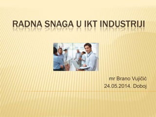 Radna snaga u it industriji - Brano Vujičić | PPT