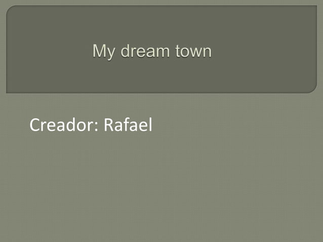 My Dream Town Rafael | PPT