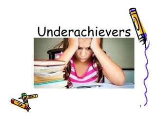 PRESENTATION ON UNDERACHIEVEMENT | PPTX