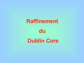 raffinement dublin core | PPT