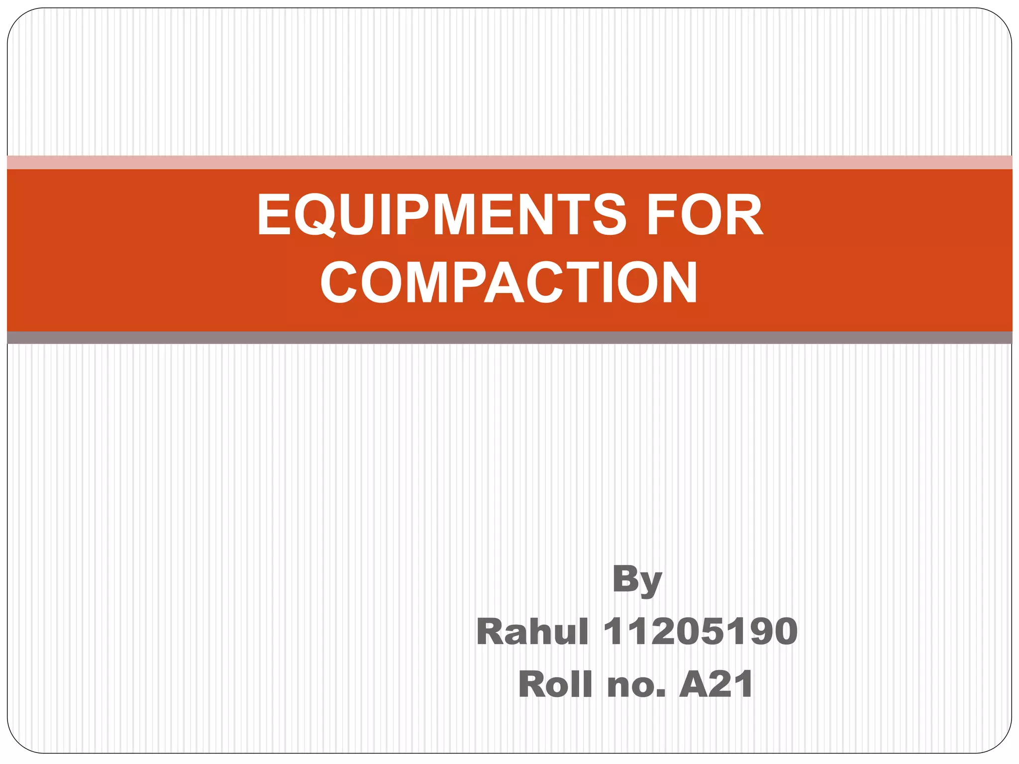 Equipment For Compaction | PPTX