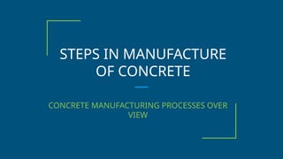 Concrete technology steps in manufacturing of concrete | PPTX