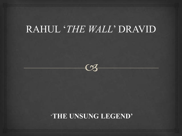 Rahul ‘the wall’ dravid | PPTX