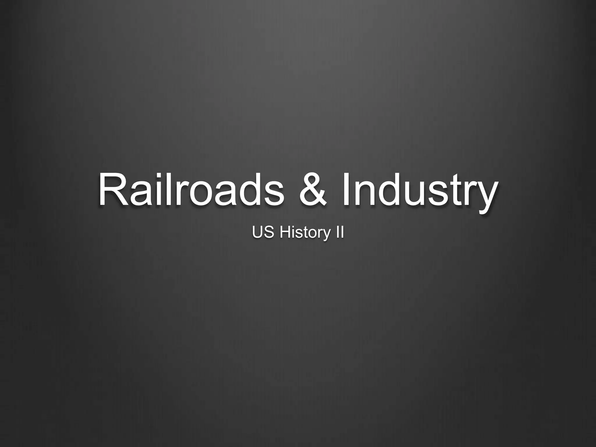 Railroads and industry presentation i j | PPTX