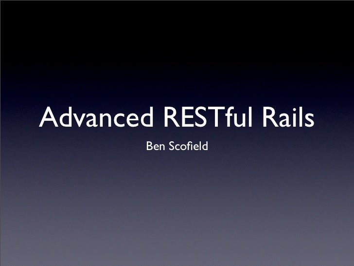 Advanced RESTful Rails Advanced RESTful Rails