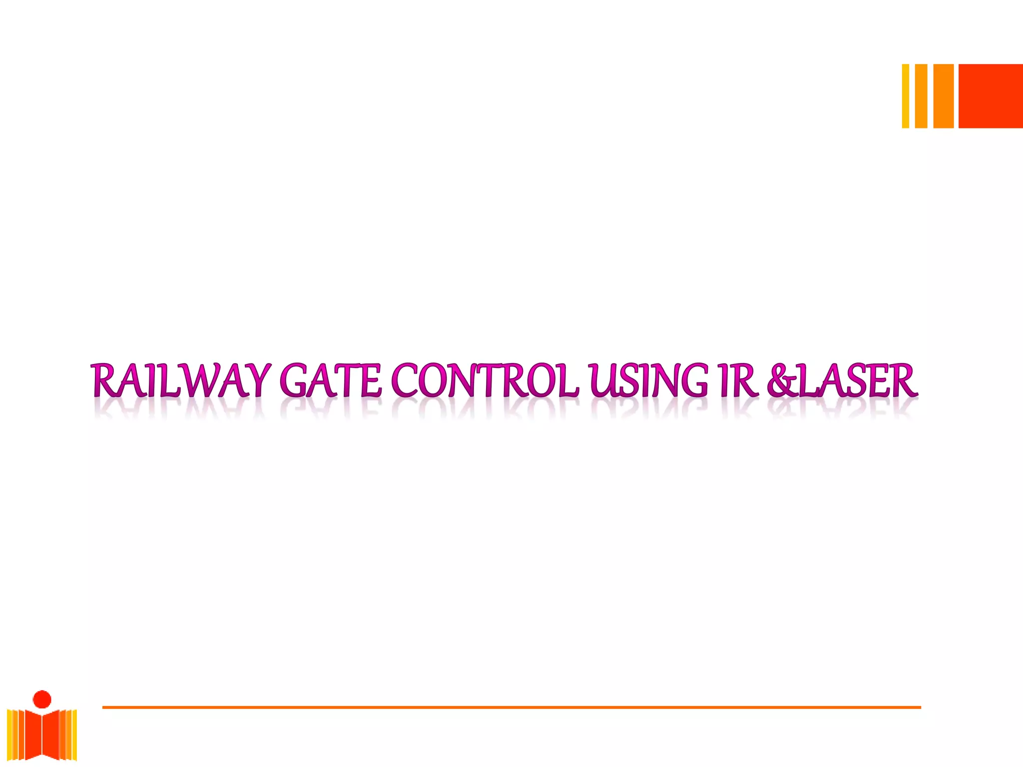 Railway gate controlling using ir & laser | PPTX