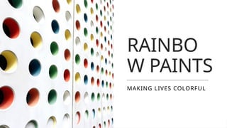 RAINBOW PAINTS - Making Lives Colorful Presentation.pptx