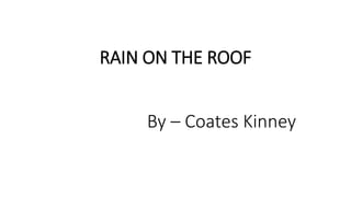 Rain on the roof by coats kinney class 9.pptx
