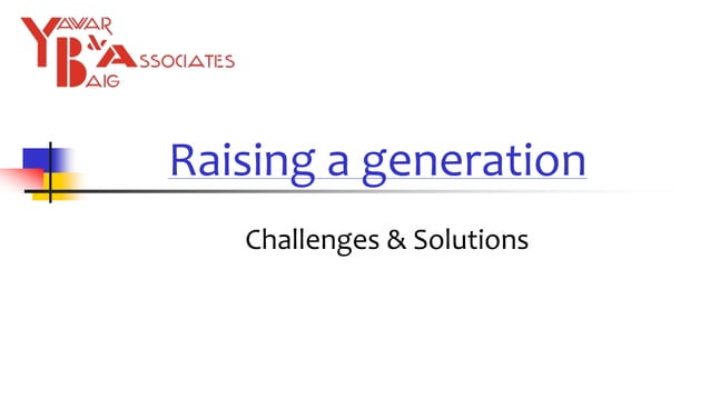 Raising a generation - Challenges and Solutions | PPT