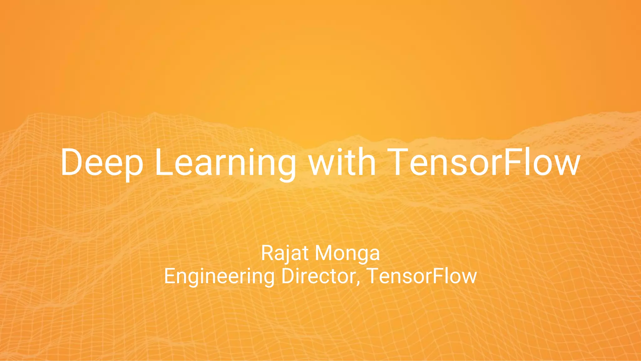 Rajat Monga at AI Frontiers: Deep Learning with TensorFlow | PPT Rajat Monga at AI Frontiers: Deep Learning with TensorFlow | PPT