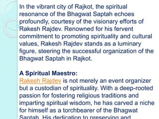 Rakesh Rajdev - A Trailblazer in Organizing Bhagwat Saptah in Rajkot | PPT