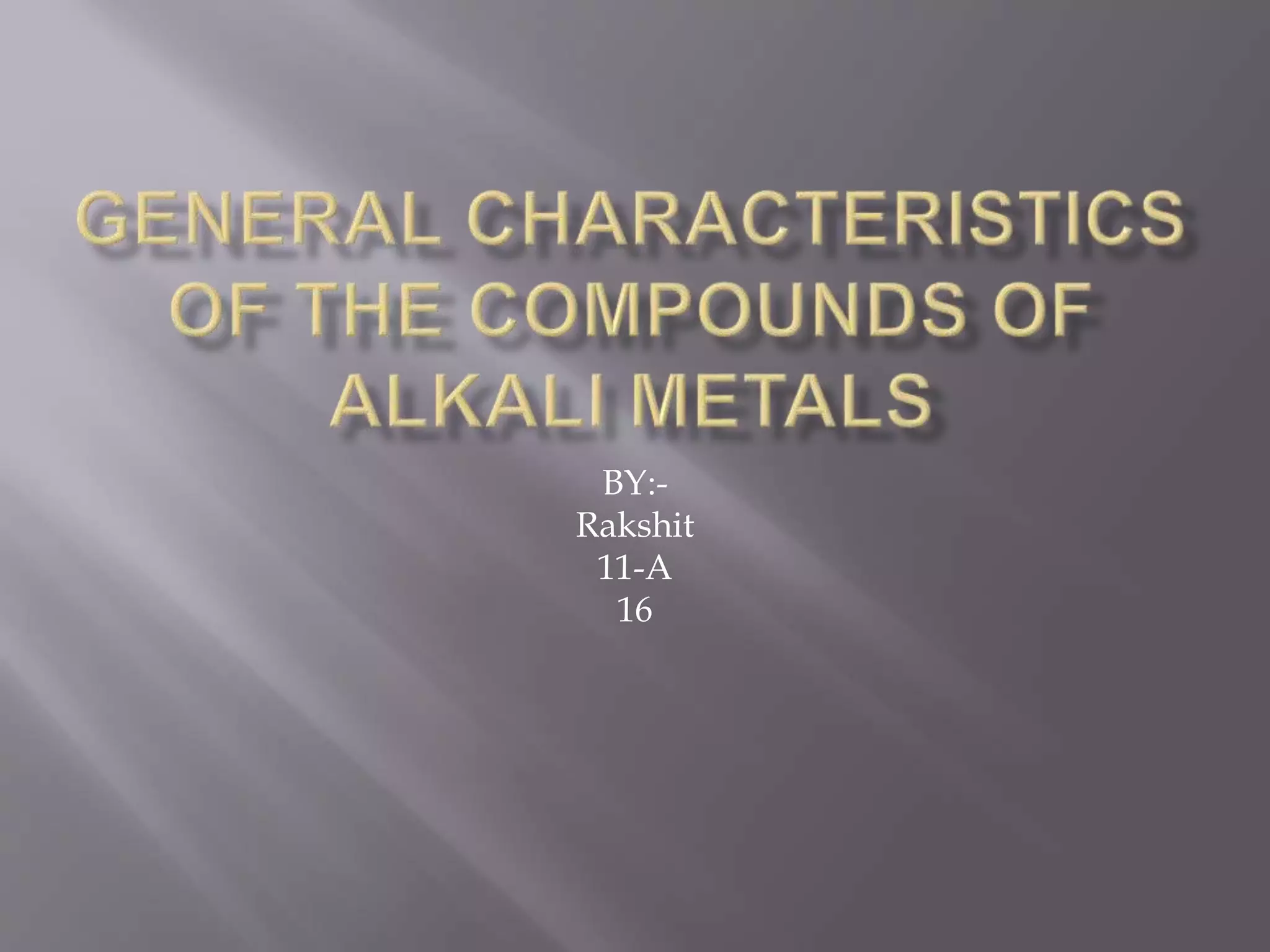 GENERAL CHARACTERISTICS OF THE COMPOUNDS OF ALKALI METALS | PPTX