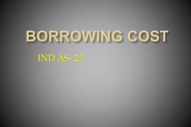 Borrowing cost | PPTX | Interest Rates | Economy