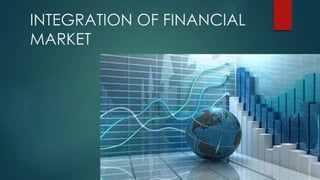INTEGRATION OF FINANCIAL MARKET | PPTX
