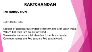 Raktachandan | PPTX | Herbs and Supplements | Alternative Medicine