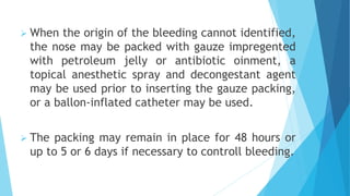 Treatment of epistaxis with their clinical features | PPTX