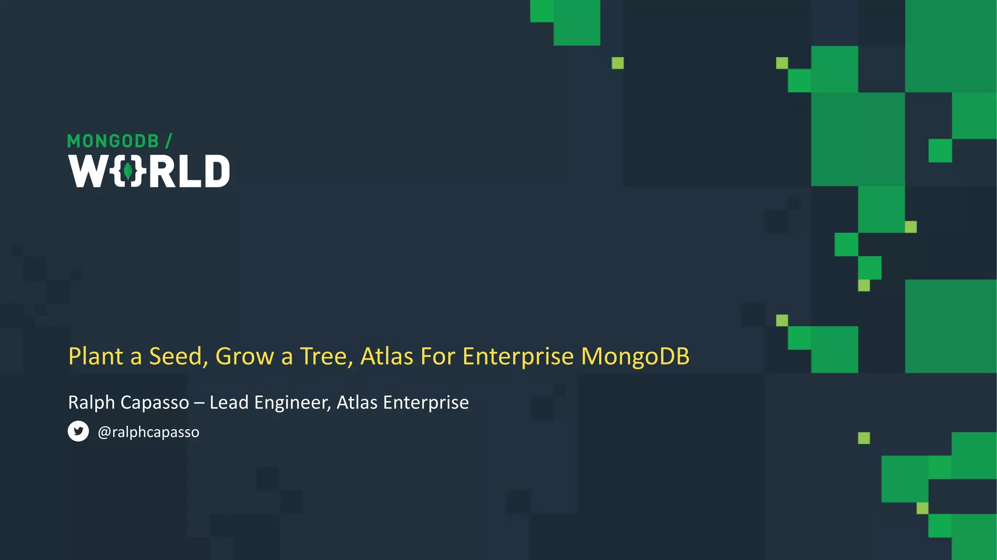 MongoDB World 2019: Plant a Seed, Grow a Tree, Atlas For Enterprise ...