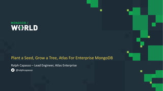 MongoDB World 2019: Plant a Seed, Grow a Tree, Atlas For Enterprise ...
