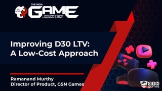 Improve your game's LTV cost effectively - Ramanand Murthy | PDF